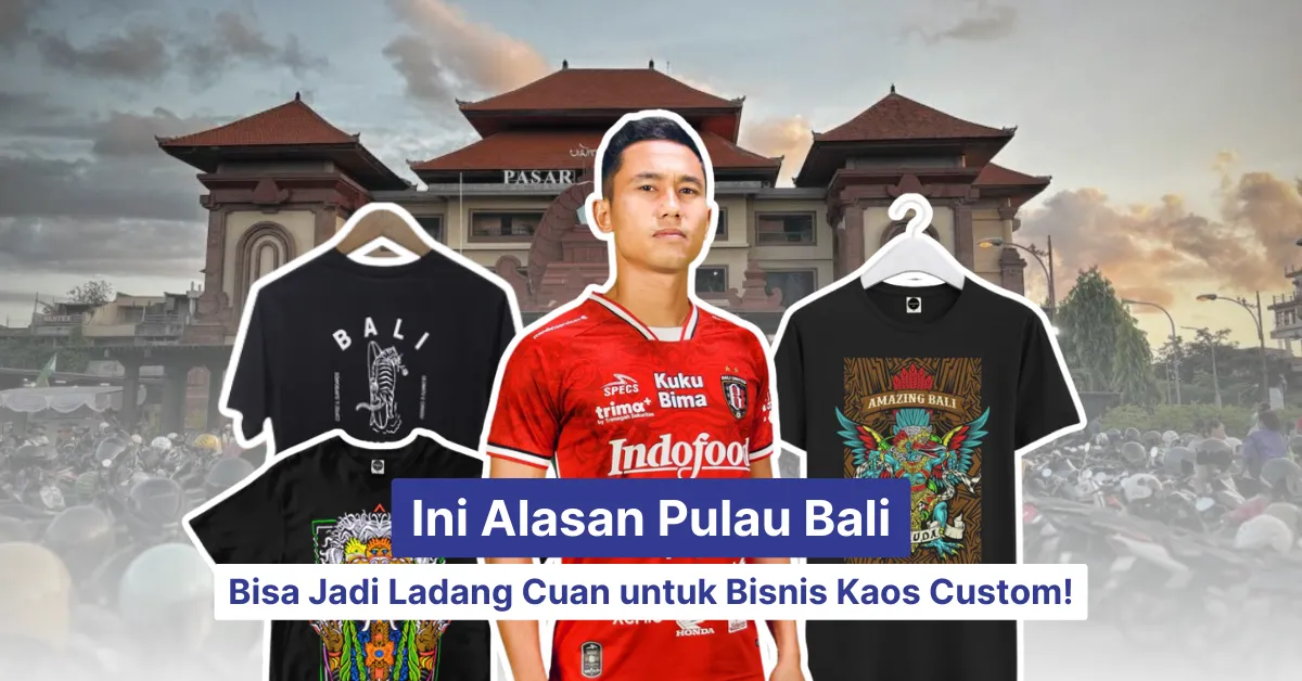 Inilah 5 Alasan Pulau Bali Merupakan Peluang Besar Bisnis Kaos Custom ...